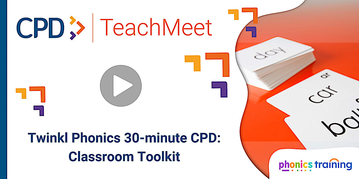 TeachMeet - Twinkl Phonics 30-minute CPD: Classroom Toolkit