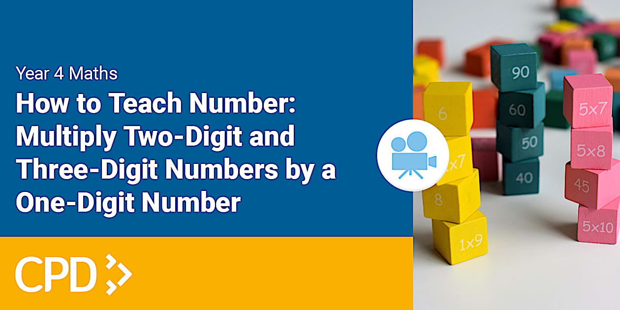 Year 4: Multiplying 2 & 3-Digit Numbers by 1-Digit Video CPD