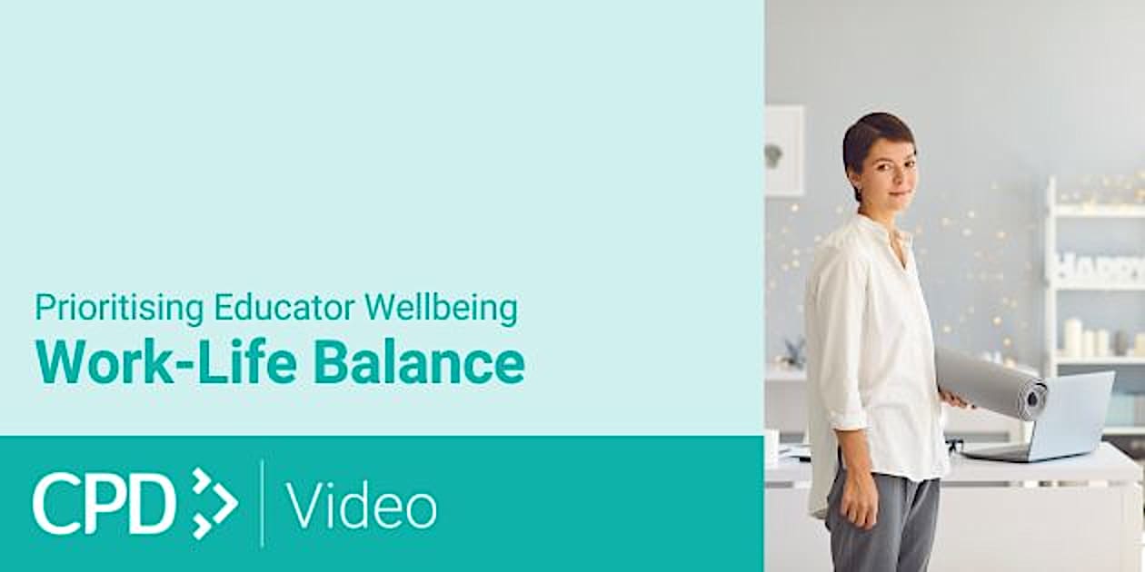 Prioritising Educator Wellbeing: Work-Life Balance CPD Video