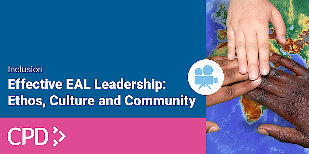 Effective EAL Leadership Ethos Culture & Community Video CPD