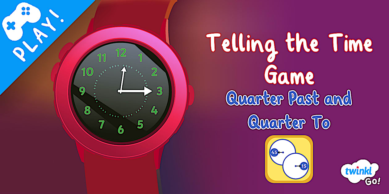 👉 Quarter Past and Quarter to: Time Telling Game - Twinkl