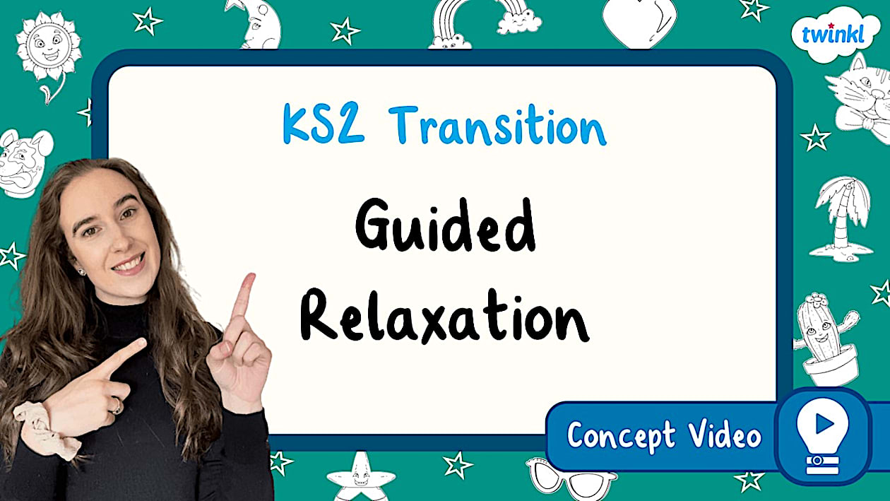 Guided Relaxation | KS2 Transition Concept Video - Twinkl