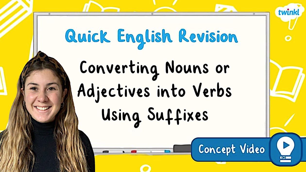 Converting Nouns or Adjectives into Verbs Using Suffixes | KS2 English ...