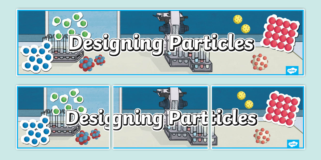 STEM IU Yr 5 Designing Particles Display Banner - Twinkl