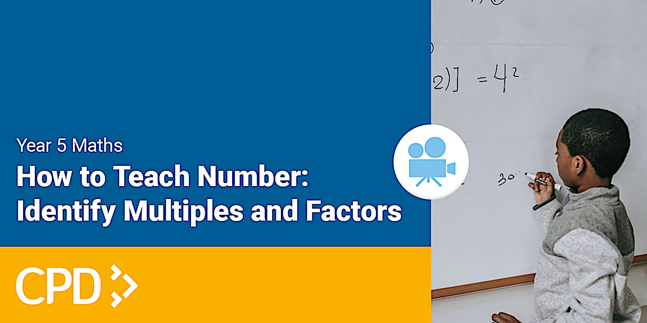 How to Teach Number in Year 5: Identify Multiples and Factors Video CPD