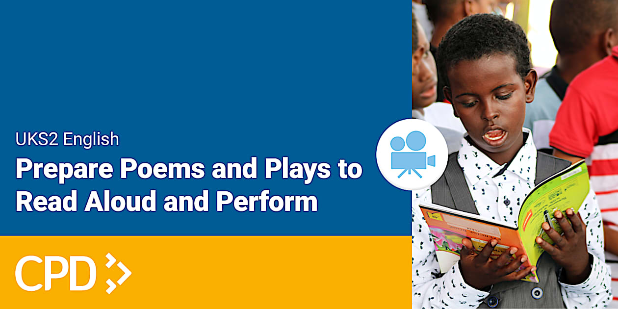 UKS2 to Prepare Poems & Plays to Read Aloud Video CPD