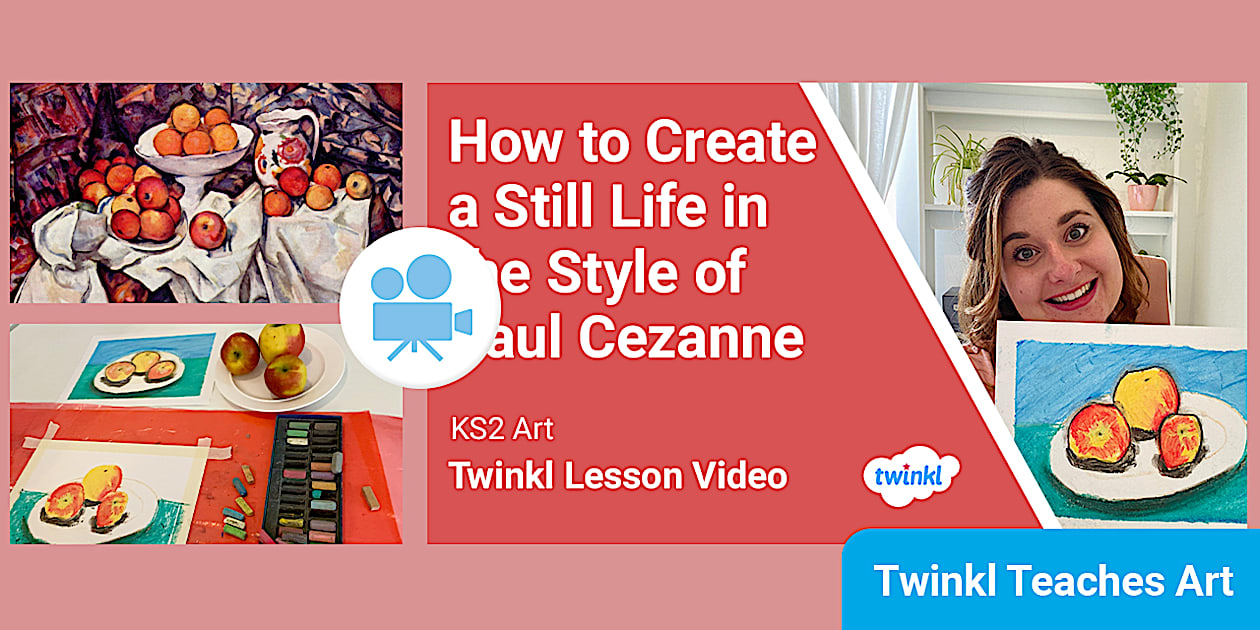 KS2 (Ages 7-11) Art: How to Create a Still Life in the Style of Paul ...