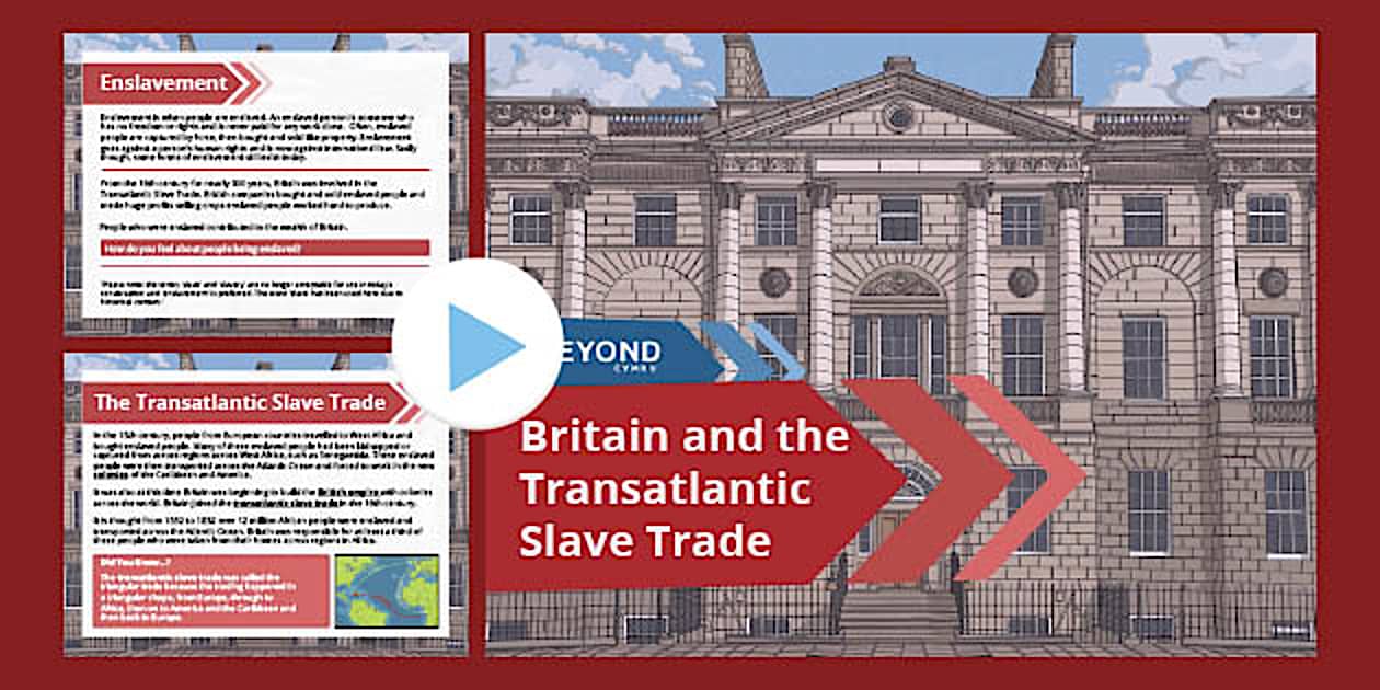 Britain and The Transatlantic Slave Trade (teacher made)