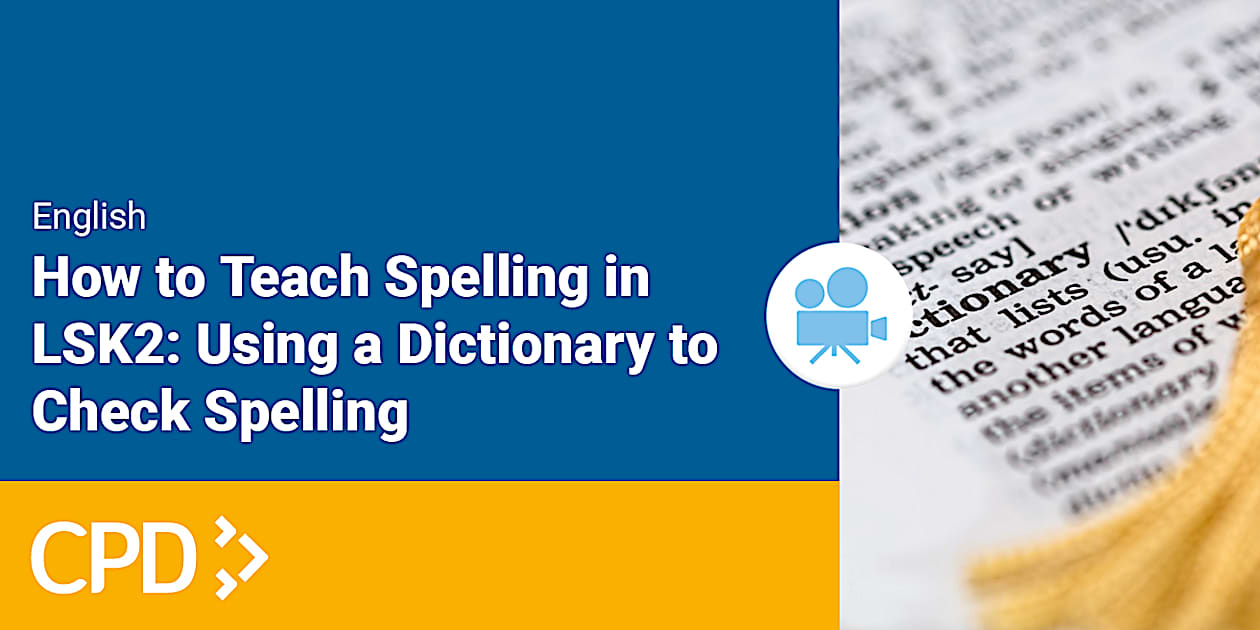 How to Teach Spelling in LKS2: Using a Dictionary to Check Spelling CPD Video