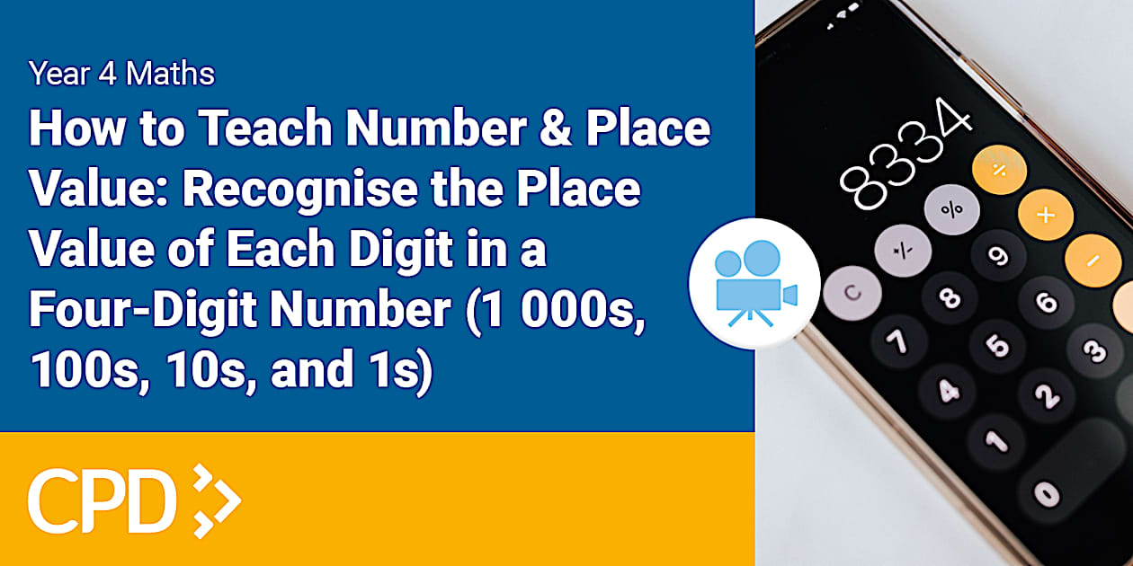 Y4 Maths CPD Video: Recognise Place Value in 4 Digit Numbers