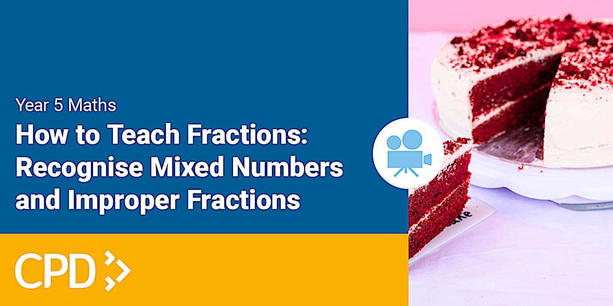 How to Teach Y5 Mixed Numbers & Improper Fractions Video CPD