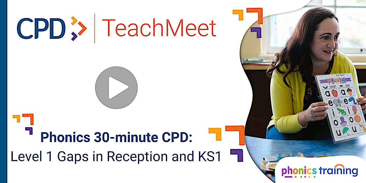 TeachMeet - Phonics 30-minute CPD: Level 1 Gaps in Reception and KS1
