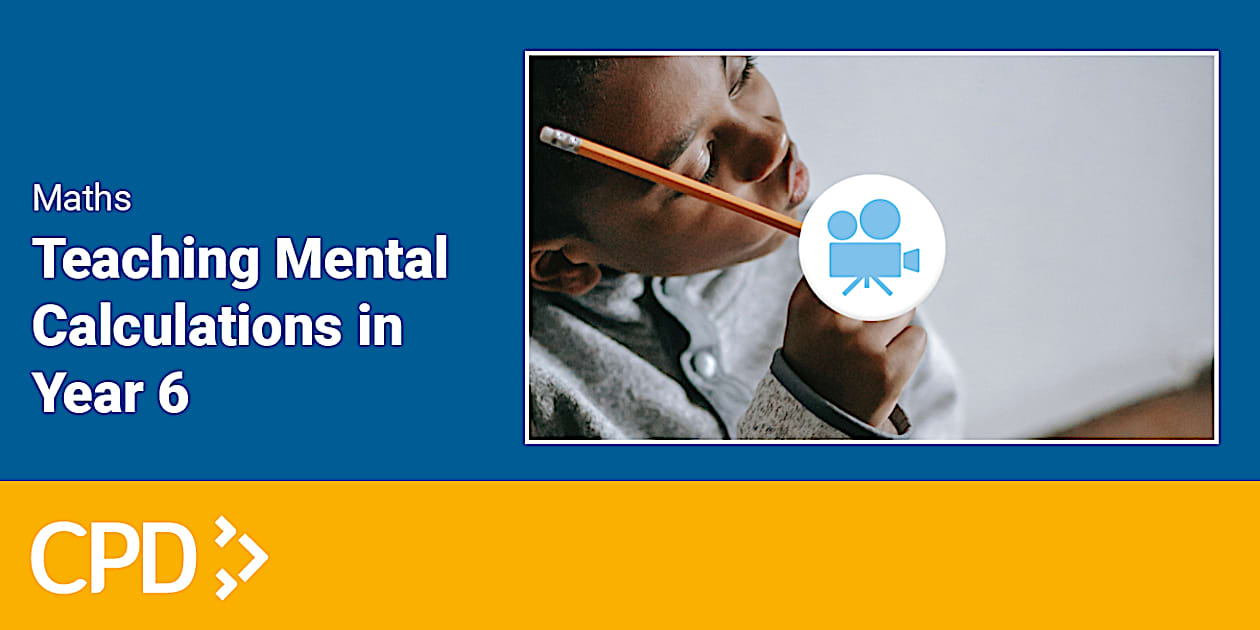 Teaching Mental Calculations in Year 6 Video CPD - Twinkl