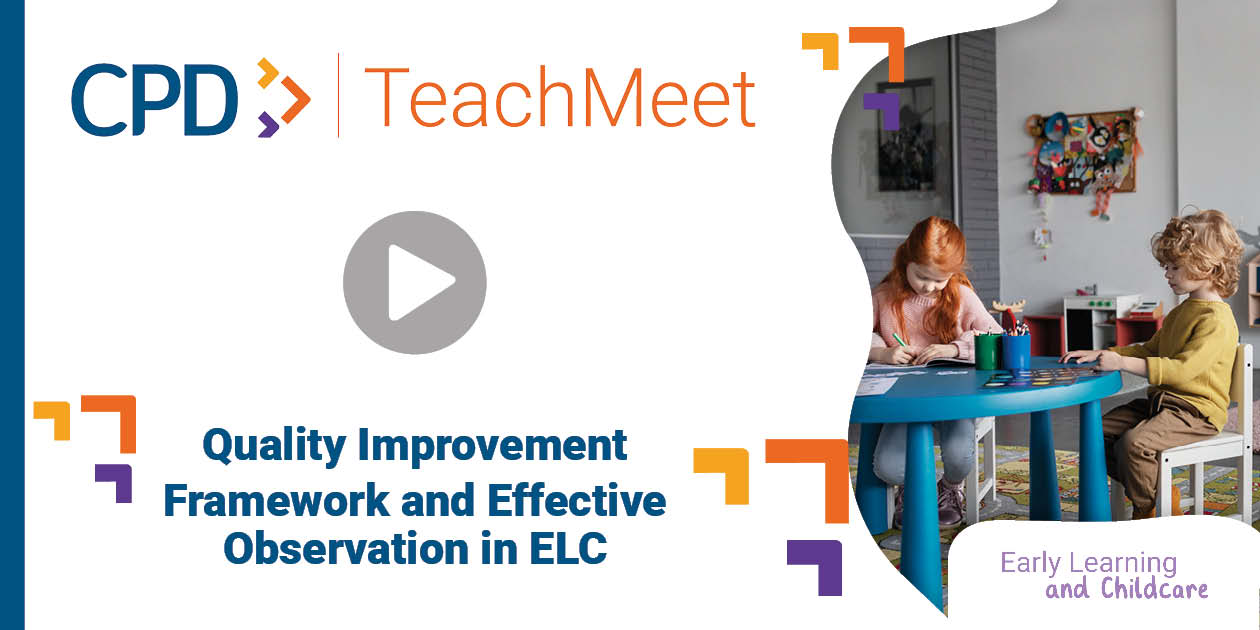 TeachMeet - Quality Improvement Framework and Effective Observation in ELC
