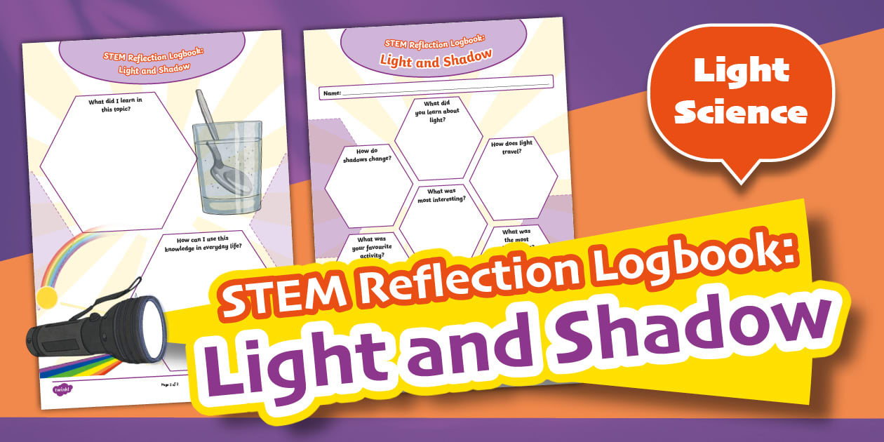STEM Reflection Logbook: Light and Shadow (teacher made)