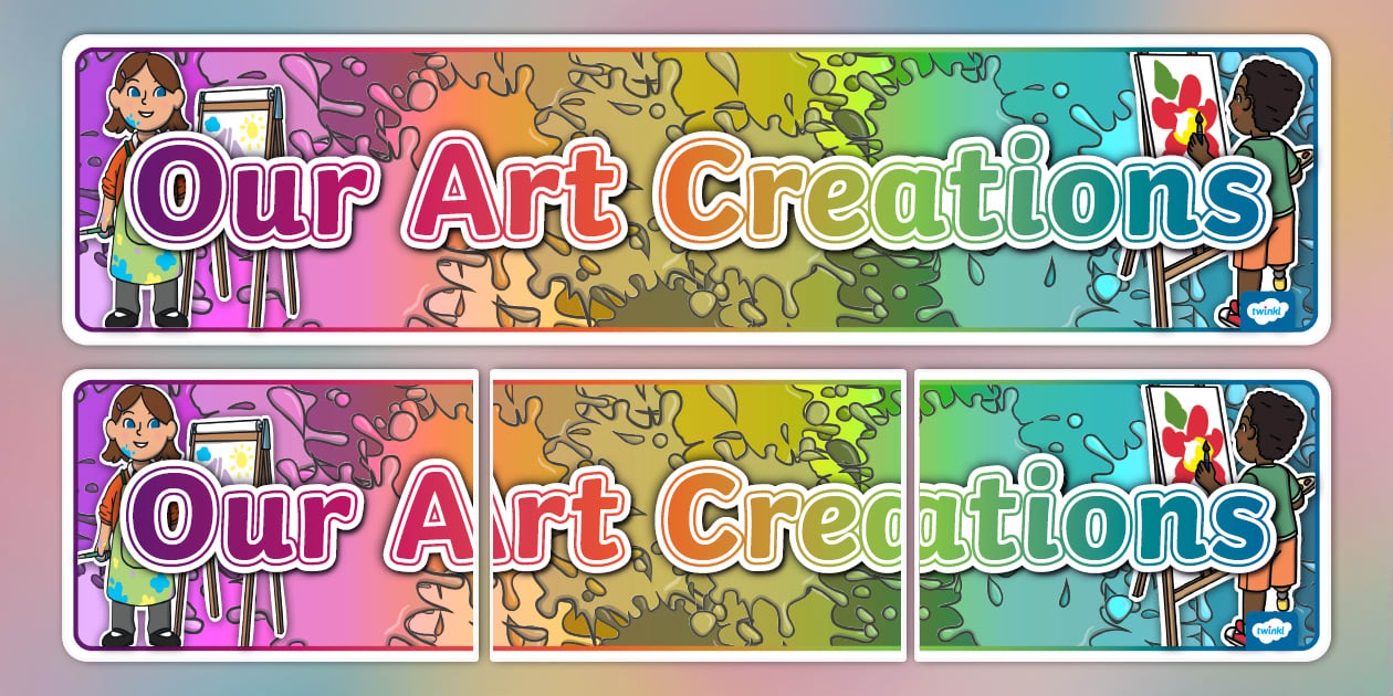 Our Art Creations Display Banner - Twinkl