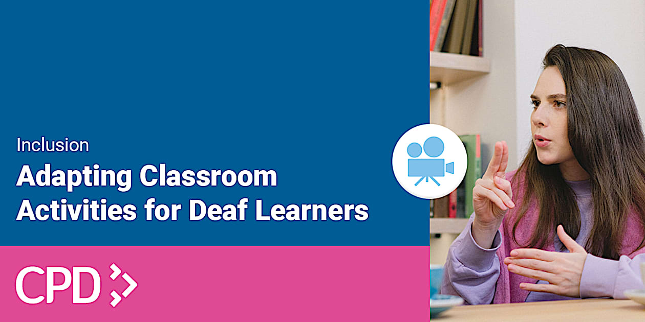 Adapting Classroom Activities for Deaf Learners CPD Video