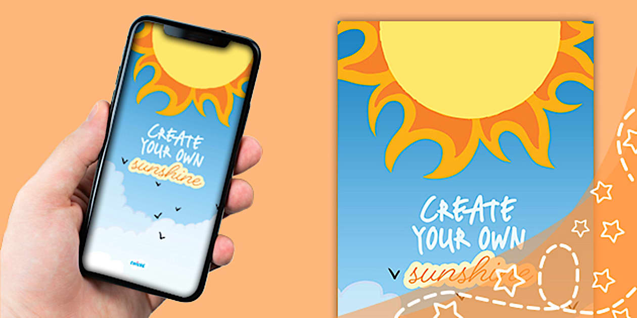 'Create Your Own Sunshine' Phone Screensaver (teacher made)