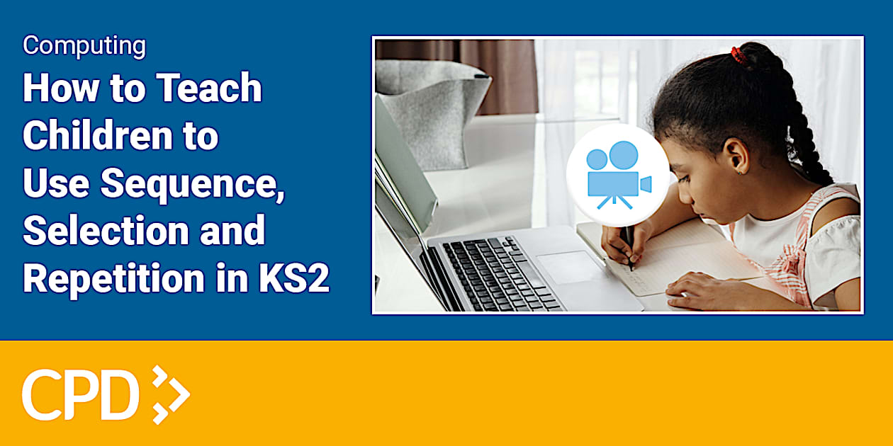 How to Teach Children to Use Sequence, Selection and Repetition in KS2 ...