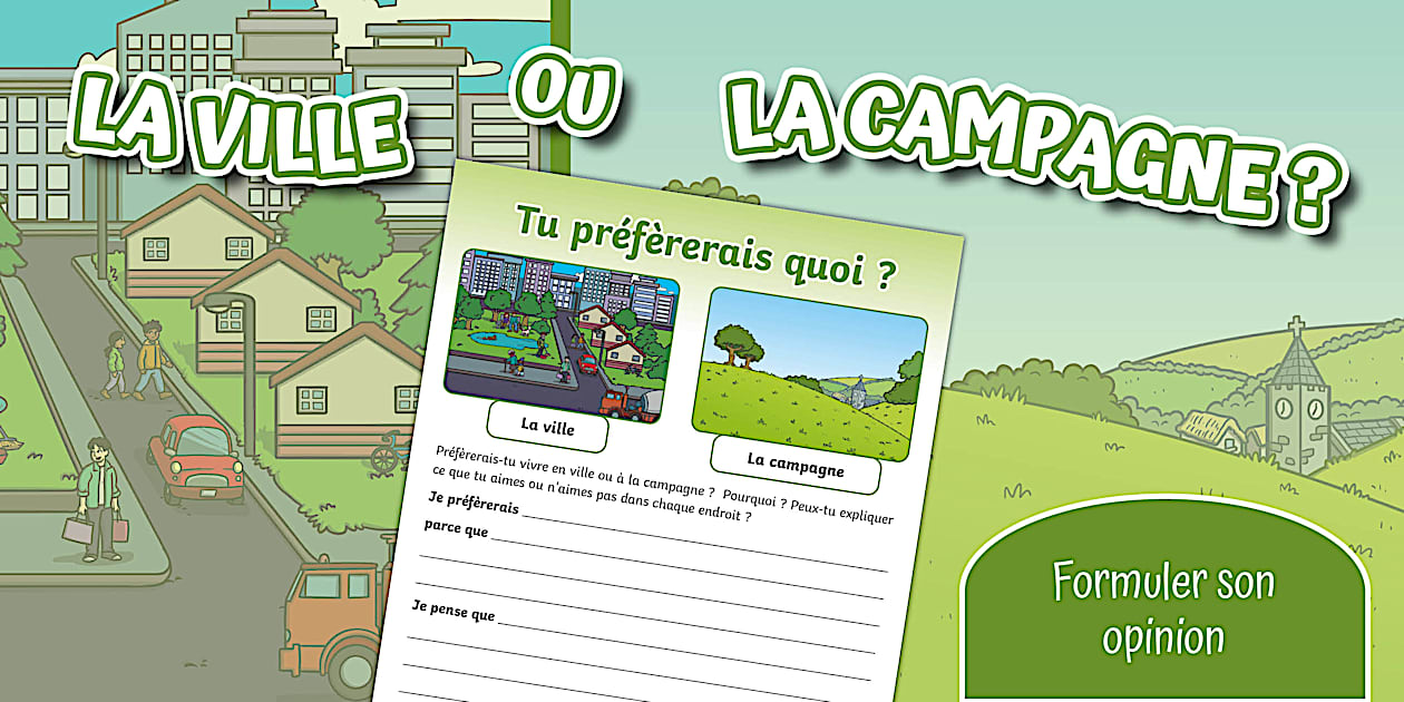 Modèle de rédaction d'opinion : Tu préfèrerais quoi ? La ville ou la ...