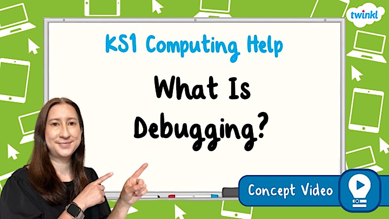 What Is Debugging? | KS1 Computing Concepts Video - Twinkl