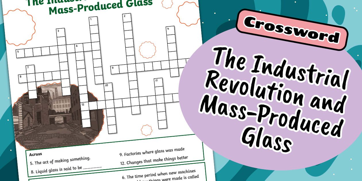 The Industrial Revolution and Mass-Produced Glass Crossword