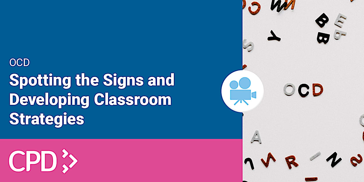 OCD: Developing Classroom Strategies CPD Video - Twinkl