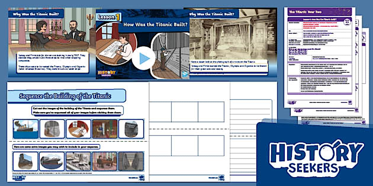 History Seekers: KS1: The Titanic Lesson 1 Building the Titanic