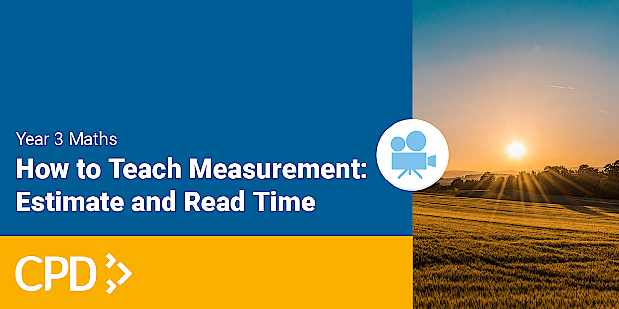 How to Teach Measurement in Year 3: Estimate and Read Time Video CPD