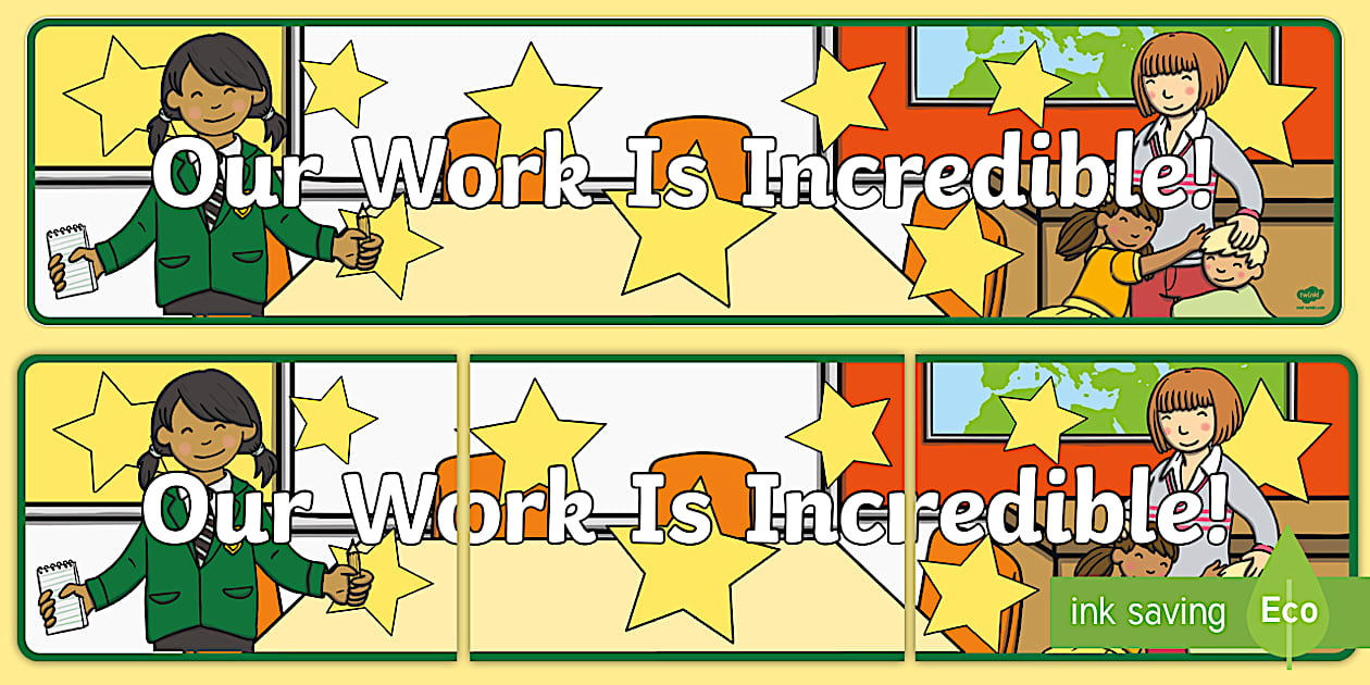👉 Our Work Is Incredible Display Banner (teacher made)