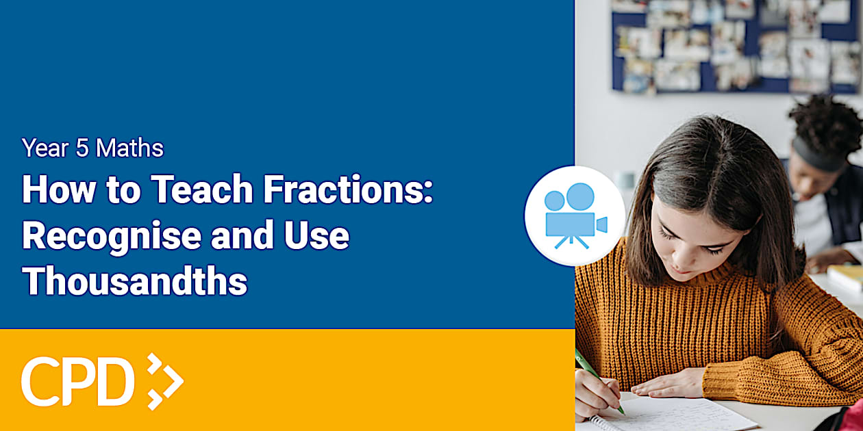 How to Teach Fractions in Year 5: Recognise and Use Thousandths Video CPD