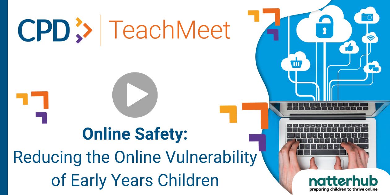 TeachMeet - Online Safety: Reducing the Online Vulnerability of Early Years