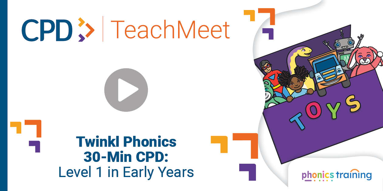 TeachMeet - Twinkl Phonics 30-Min CPD: Level 1 in Early Years
