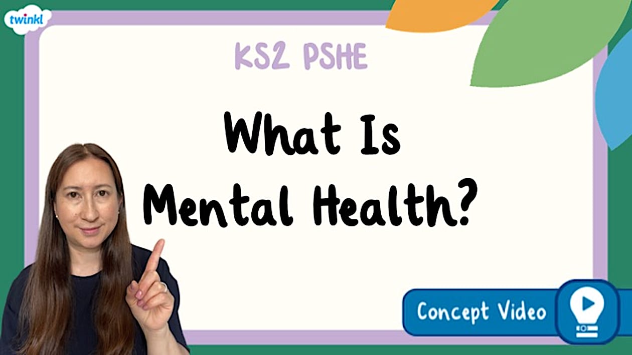 What Is Mental Health? KS2 PSHE Concept Video - Twinkl