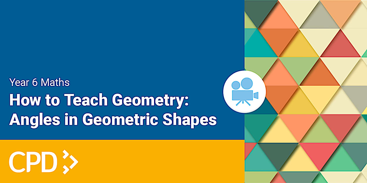 How to Teach Year 6, Angles in Geometric Shapes CPD Video