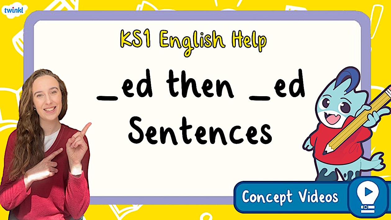 _ed then _ed Sentences | KS1 English Concept Video - Twinkl