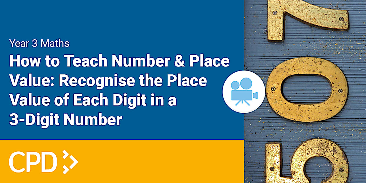 Recognise Place Value in a 3-Digit-Number Maths Video CPD