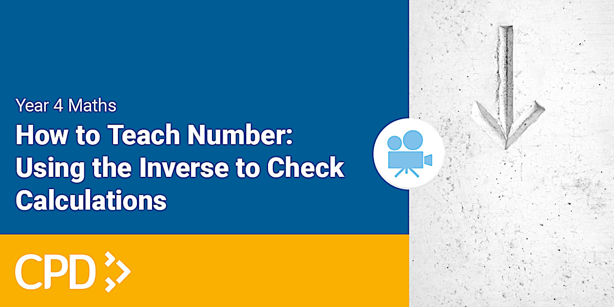 Year 4: Using the Inverse to Check Calculations CPD Video