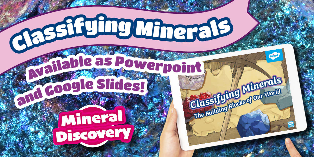Classifying Minerals Presentation for Year 5-6 - Twinkl