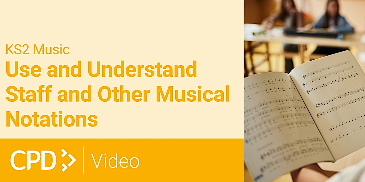 KS2 Music: Understand Staff and Musical Notation CPD Video