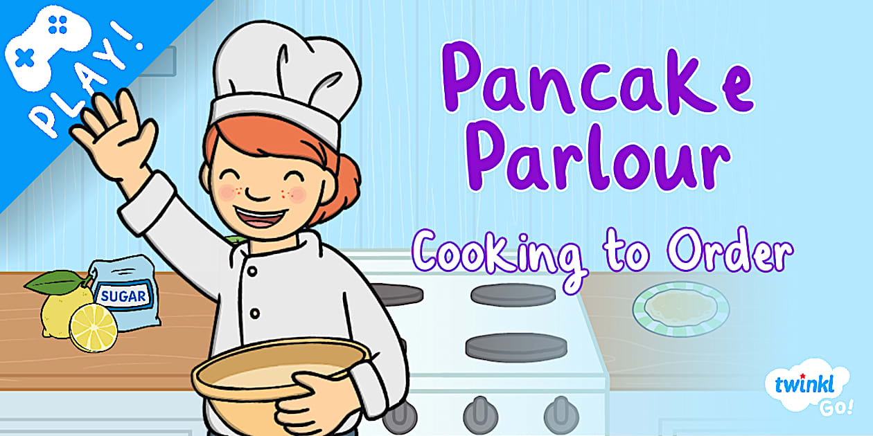 Cooking to Order: Pancake Parlour Game | Twinkl Go! - Twinkl