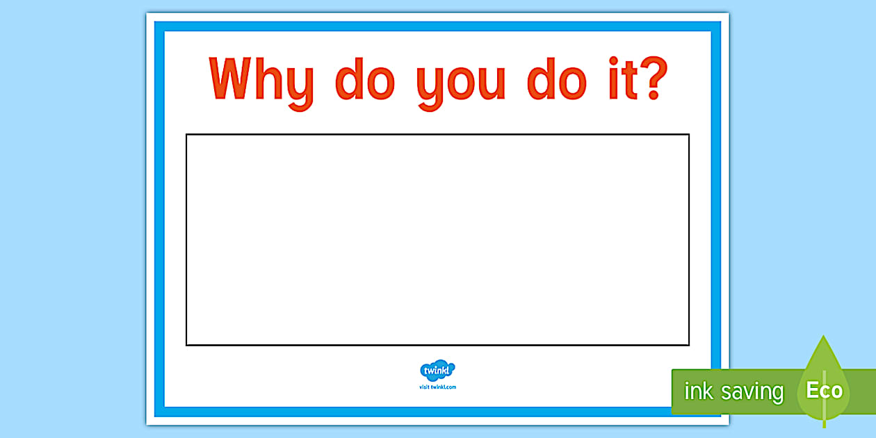 Why Do You Do It? Display Sign (teacher made) - Twinkl