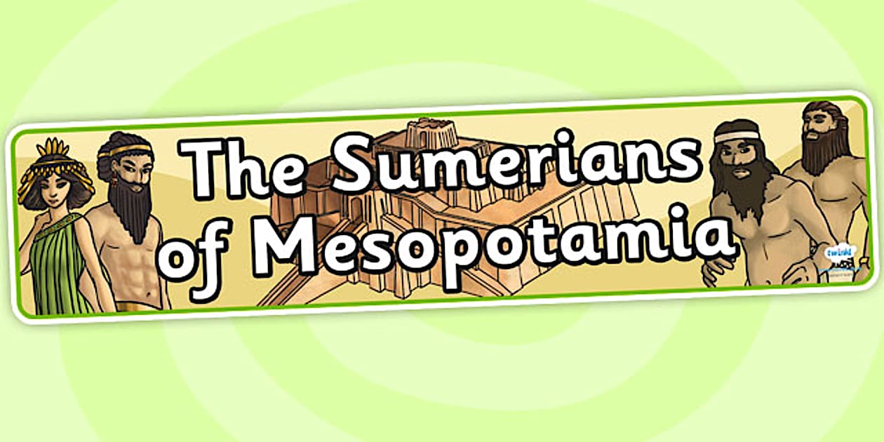The Sumerians Of Mesopotamia Display Banner - Twinkl