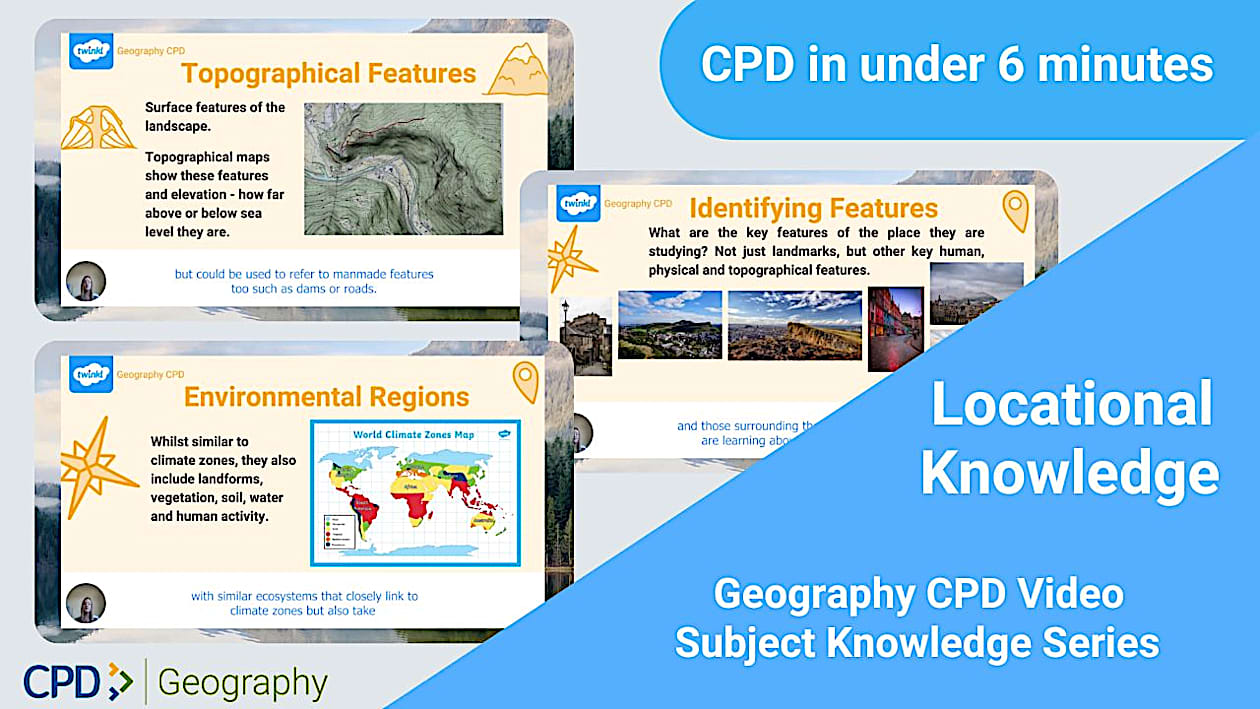 Locational Knowledge – CPD Video 2 – Geography - Twinkl