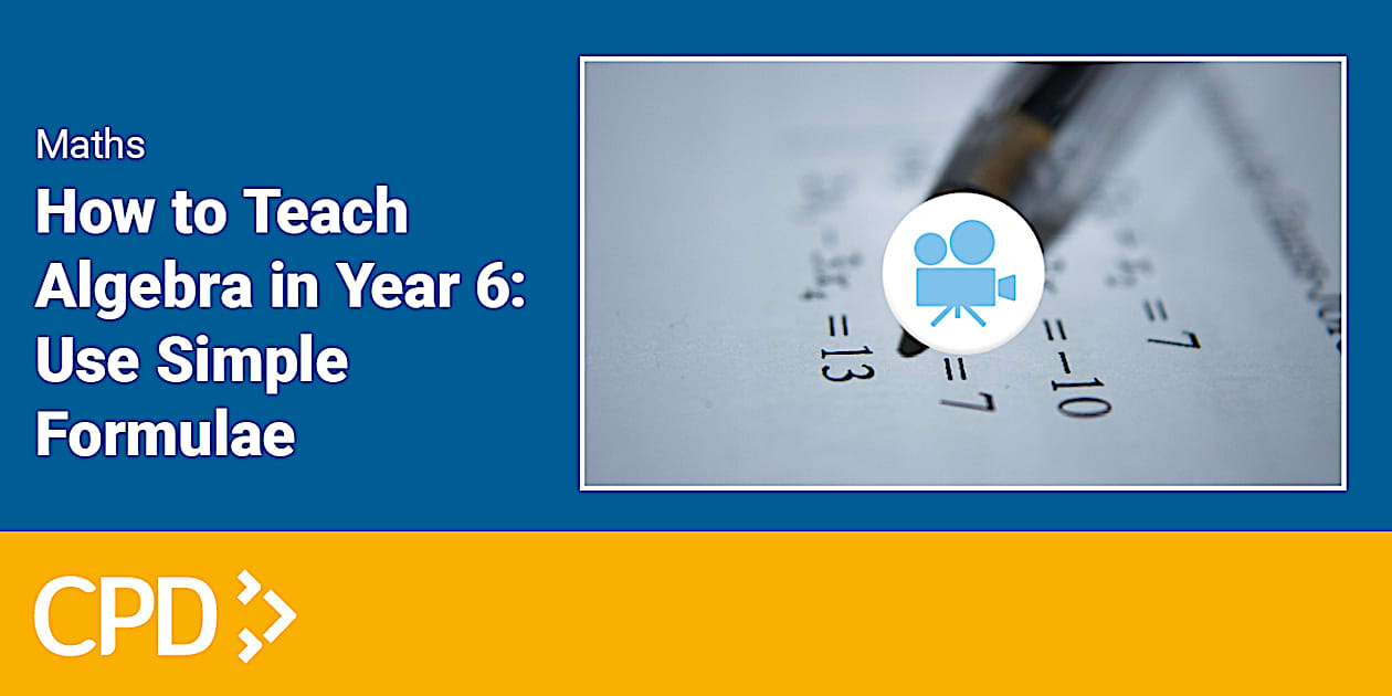How to Teach Algebra in Year 6: Use Simple Formulae CPD Video