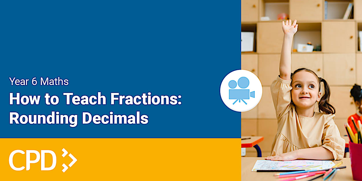 How to Teach Fractions in Year 6 Rounding Decimals CPD Video