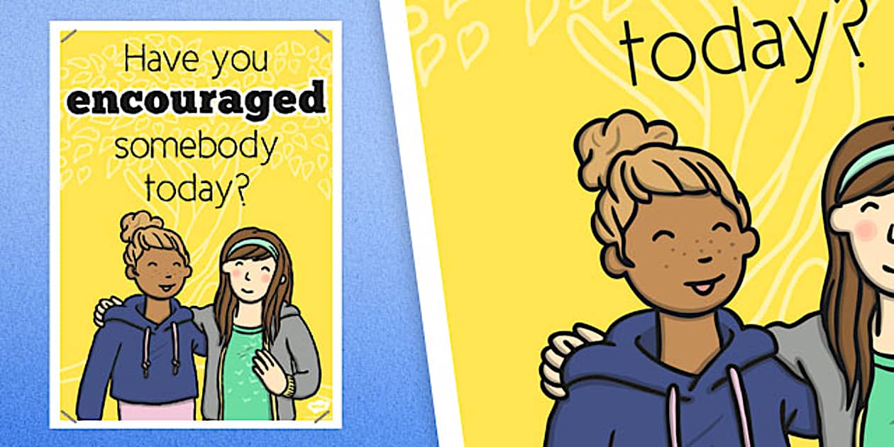 👉 Have You Encouraged Somebody Today? Poster - Twinkl