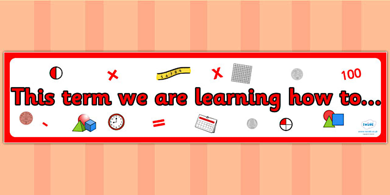Maths Themed This term we are learning how to Display Banner