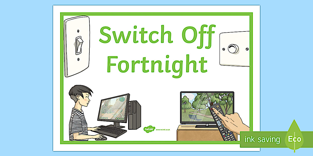 Black and White Switch Off Fortnight Display Poster - Twinkl