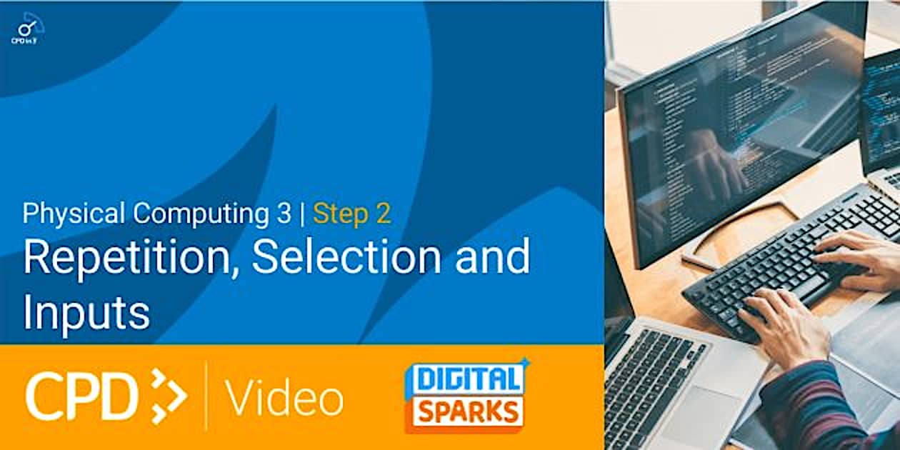 Physical Computing 3: Step 1: CPD in 3 Video (Teacher-Made)